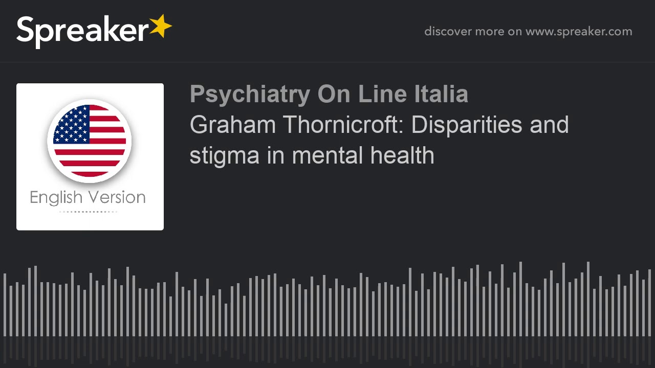 Graham Thornicroft: Disparities and stigma in mental health - YouTube