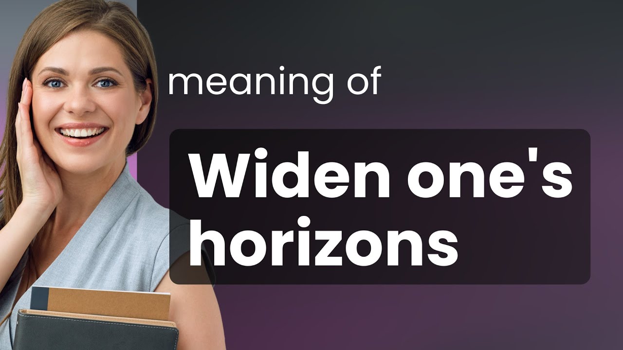 Expanding Your World: Understanding "Widen One's Horizons" - YouTube