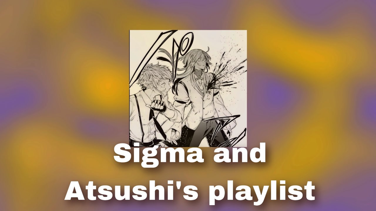 /Sigma and Atsushi's playlist/|\ плейлист Ацуши и Сигмы\ - YouTube