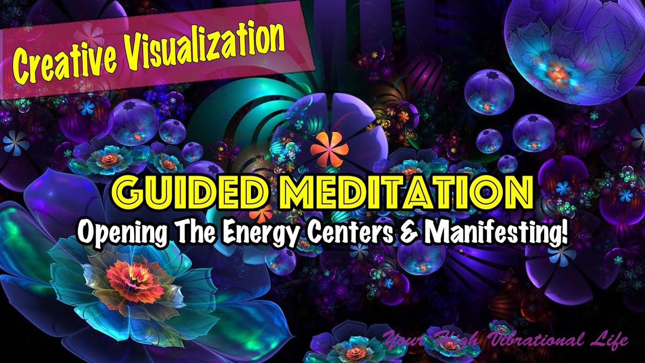 Guided Meditation - Opening The Energy Center And Manifesting/Creative Visualization - YouTube
