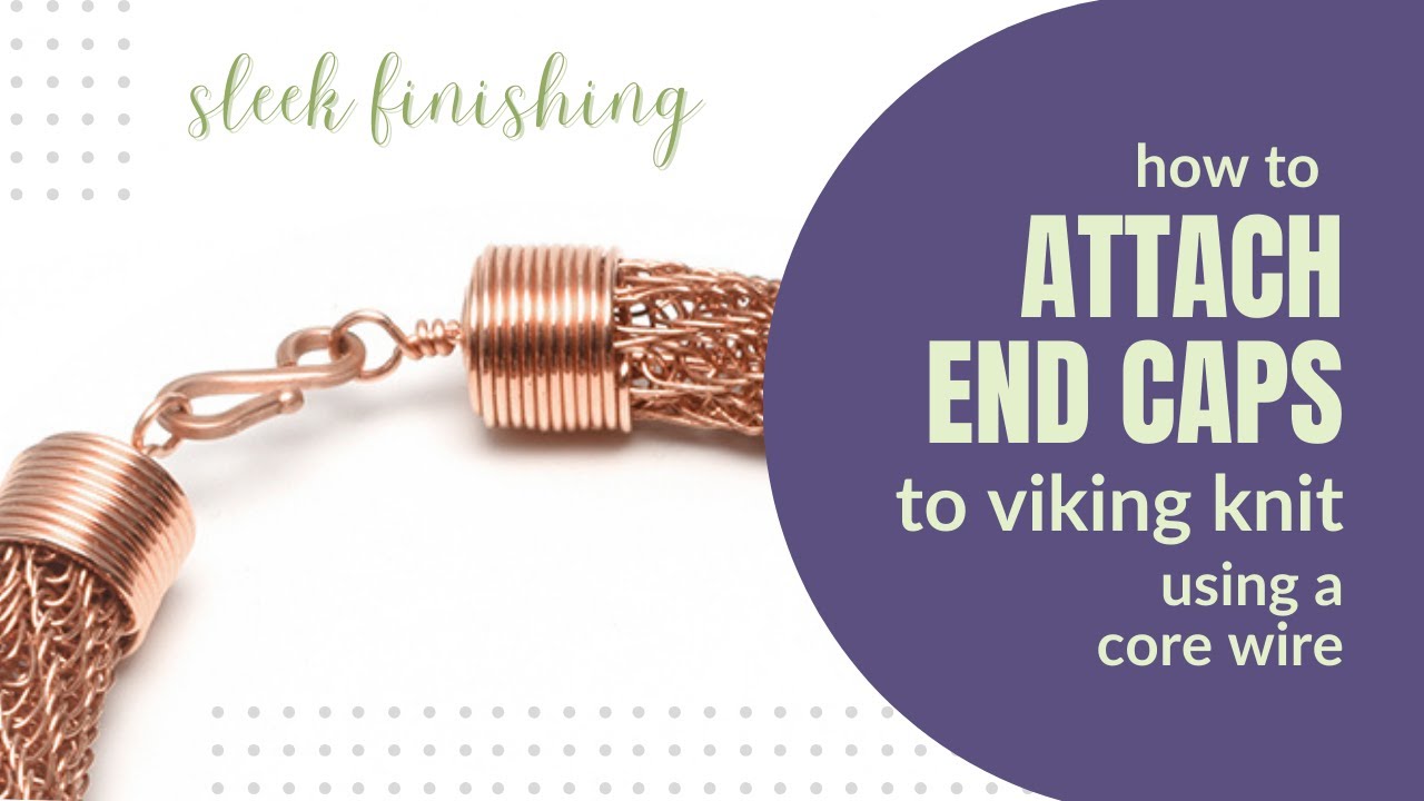 How to Attach End Caps to Viking Knit with a core wire - YouTube