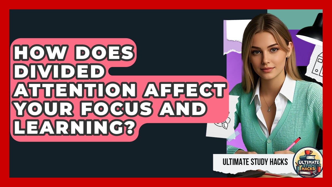How Does Divided Attention Affect Your Focus And Learning? - Ultimate ...