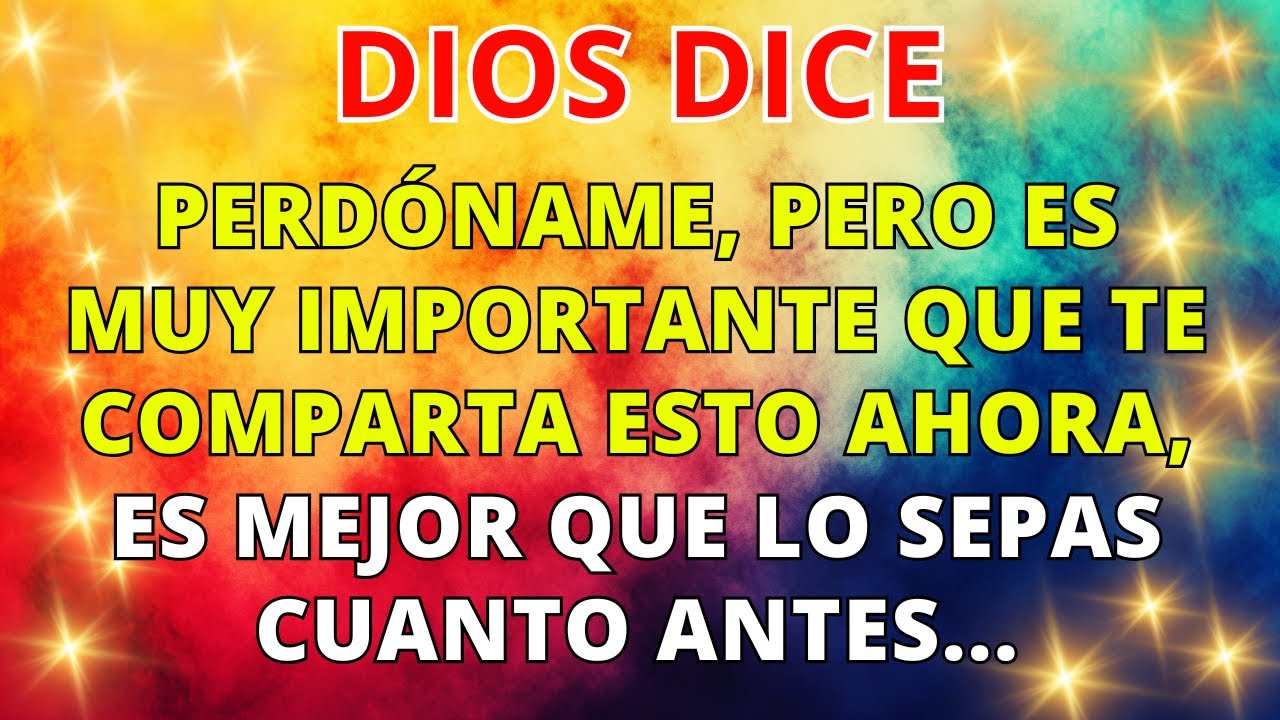 DIOS TE DICE: PERDÓNAME, PERO NECESITAS ESCUCHAR ESTO'... HAZLO ANTES ...