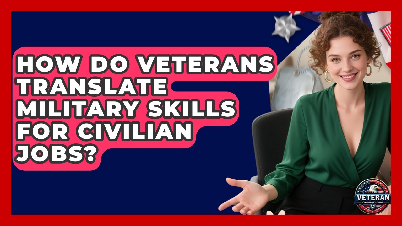 How Do Veterans Translate Military Skills For Civilian Jobs? - Veteran ...