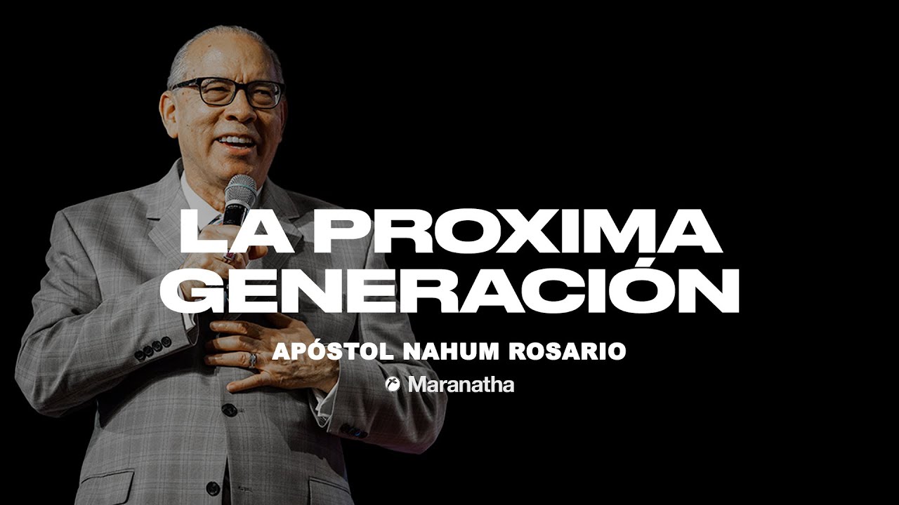 La Proxima Generación | Apóstol Nahum Rosario | Maranatha USA - YouTube