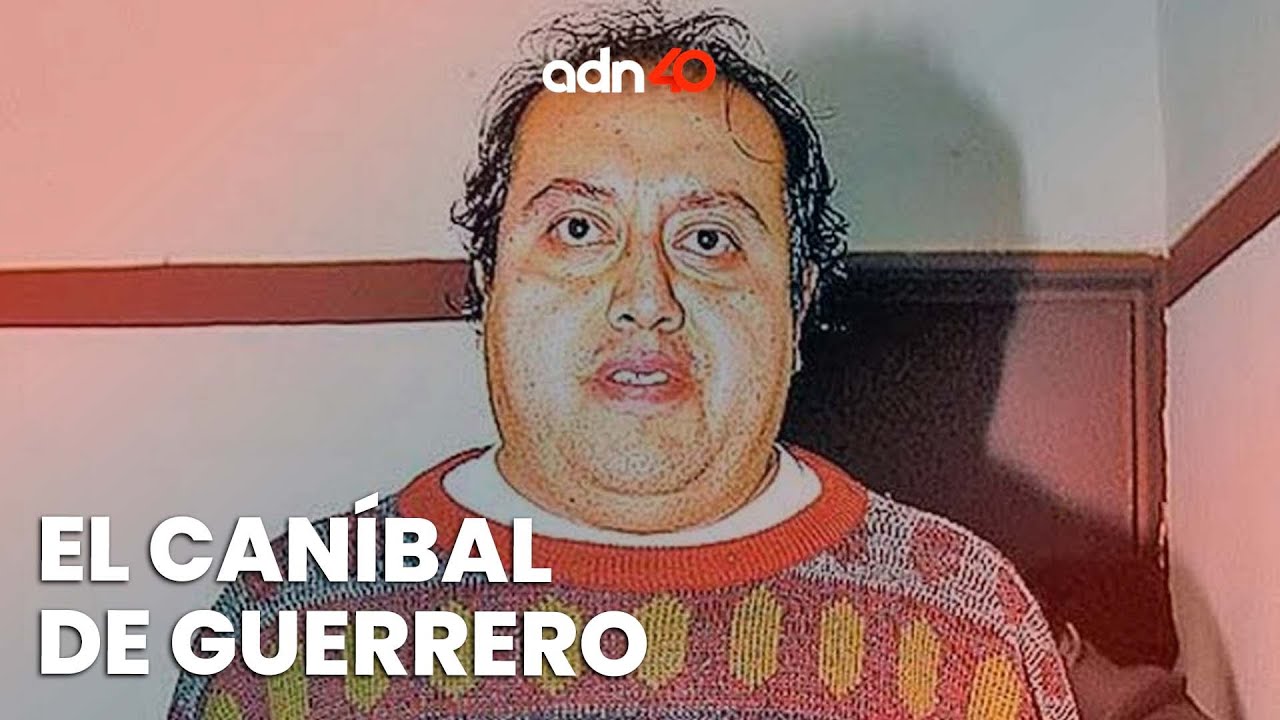 Seductor y con sed de sangre, así era el Caníbal de la Guerrero ...