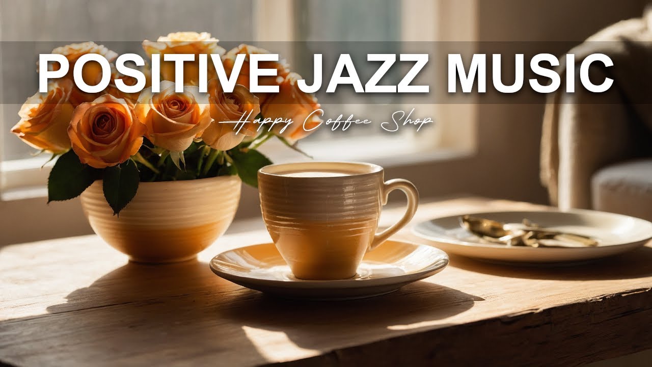 Positive Jazz Music & Happy Coffee Shop Ambiance Bossa Nova ...