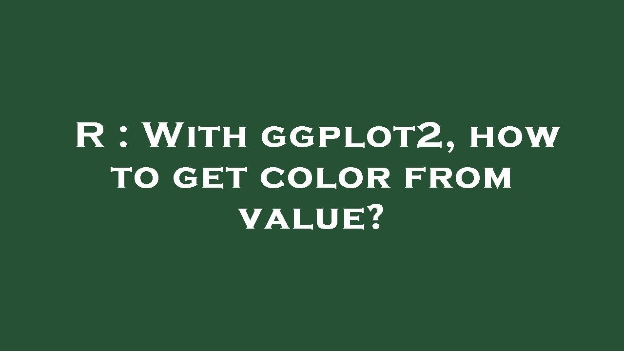 R : With ggplot2, how to get color from value? - YouTube