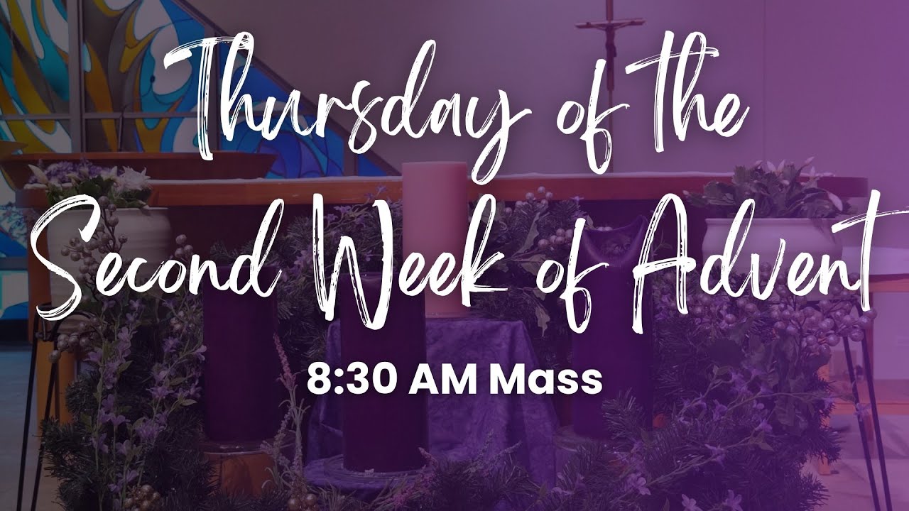 Thursday of the Second Week in Advent | 8:30 AM Mass - YouTube