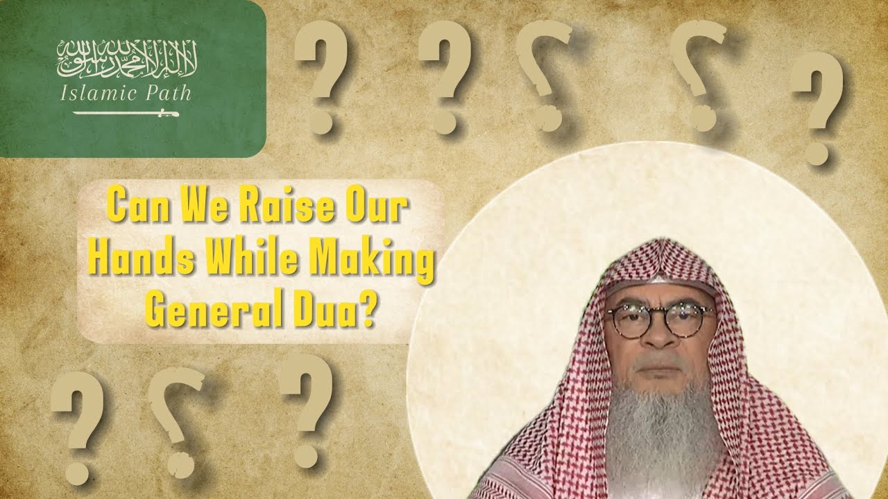 Can We Raise Our Hands While Making General Dua? Sheikh Assim Al-Hakeem ...
