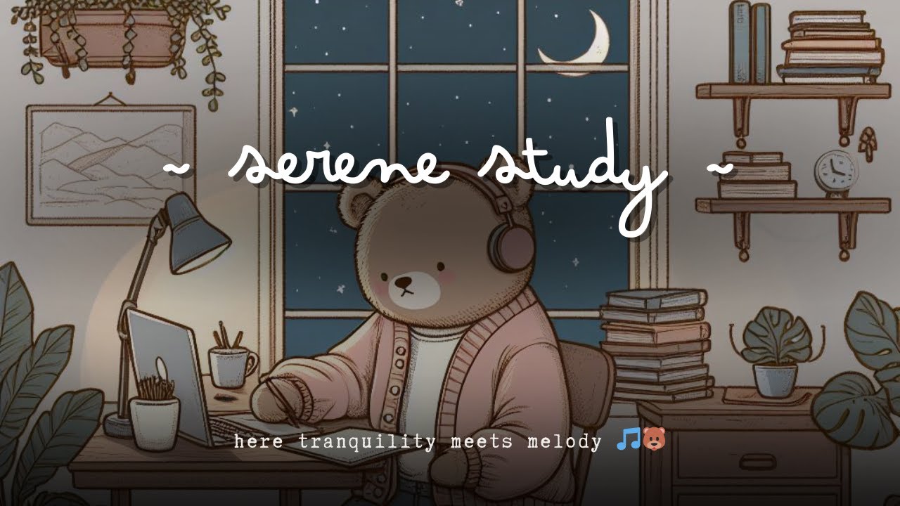 Serene Study Music for All-Night Study Sessions 🐻 Lofi Bears 🐻 Chill ...