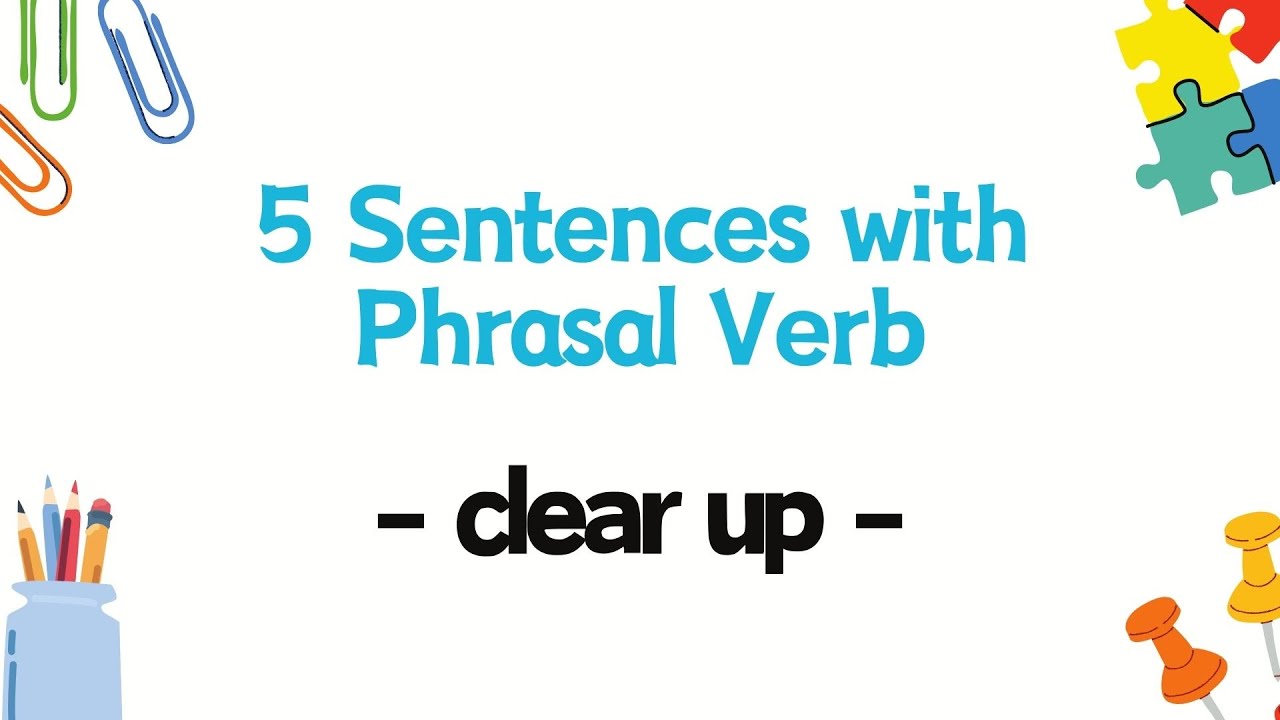 5 Sentences with Phrasal Verb - clear up - - YouTube