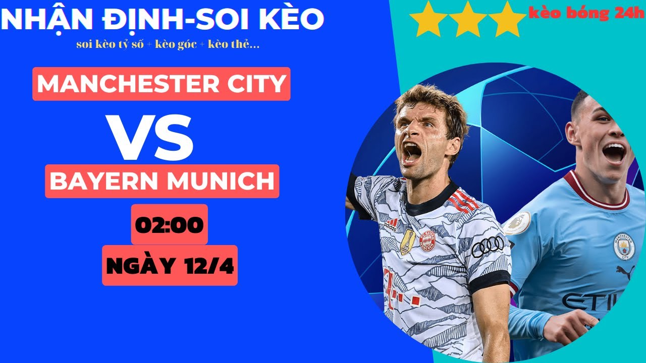 Nhận Định Soi Kèo Manchester City Vs Bayern Munich | 02:00 Ngày 12/4 ...