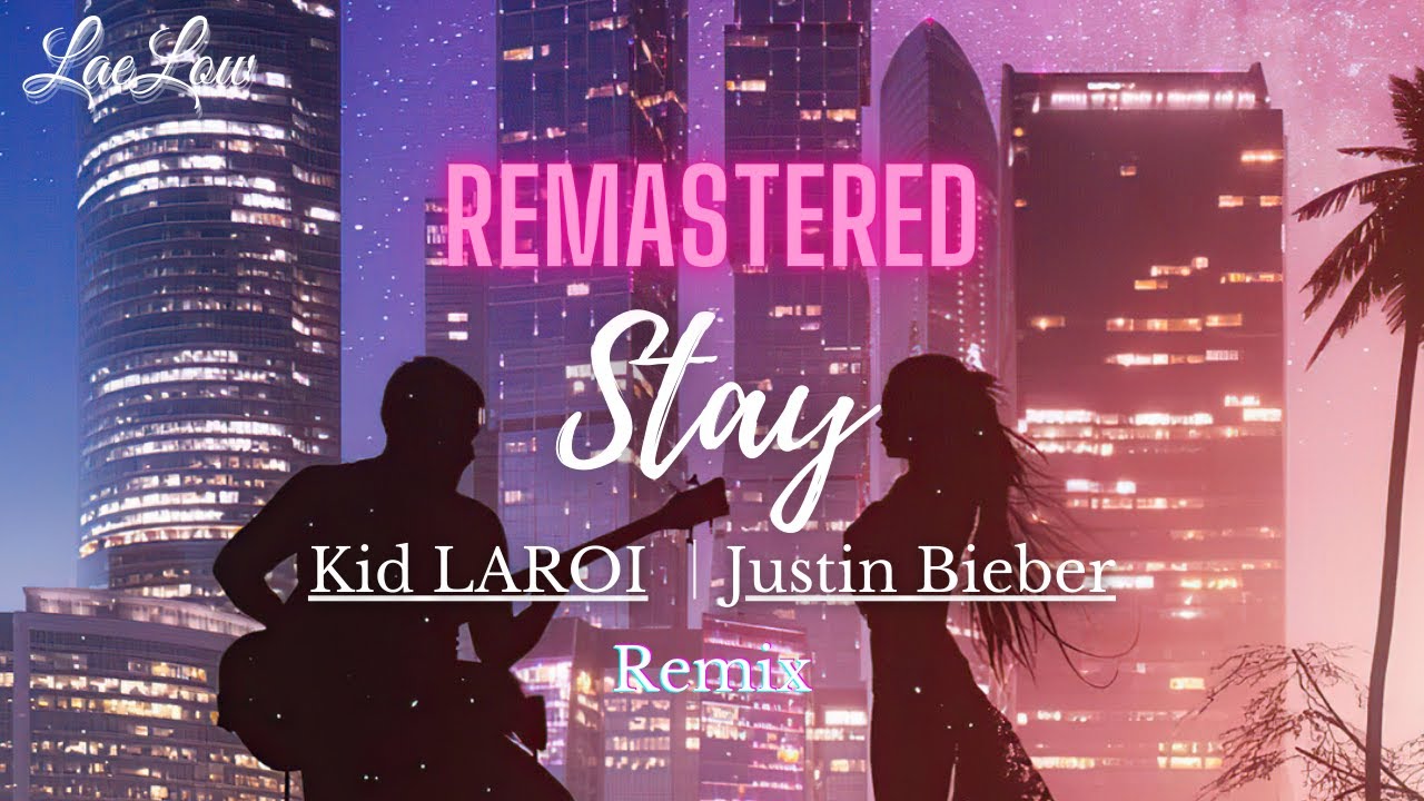 Kid Laroi x Justin Bieber - Stay (LaeLow Remix) [REMASTERED] - YouTube