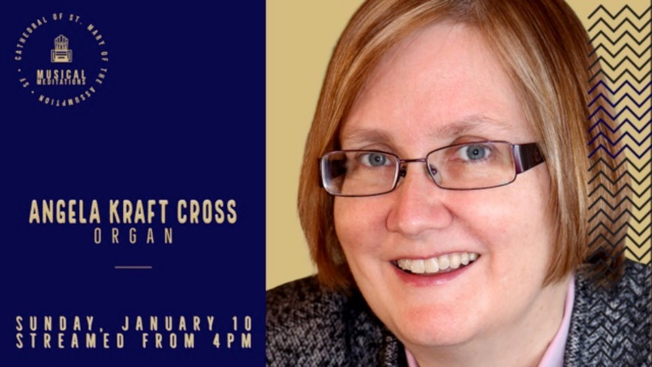 Musical Meditation Angela Kraft Cross, Organ; Sunday January 10, 2021 4 ...