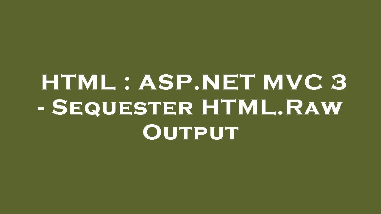 Html Asp Mvc 3 Sequester Html Raw Output Youtube