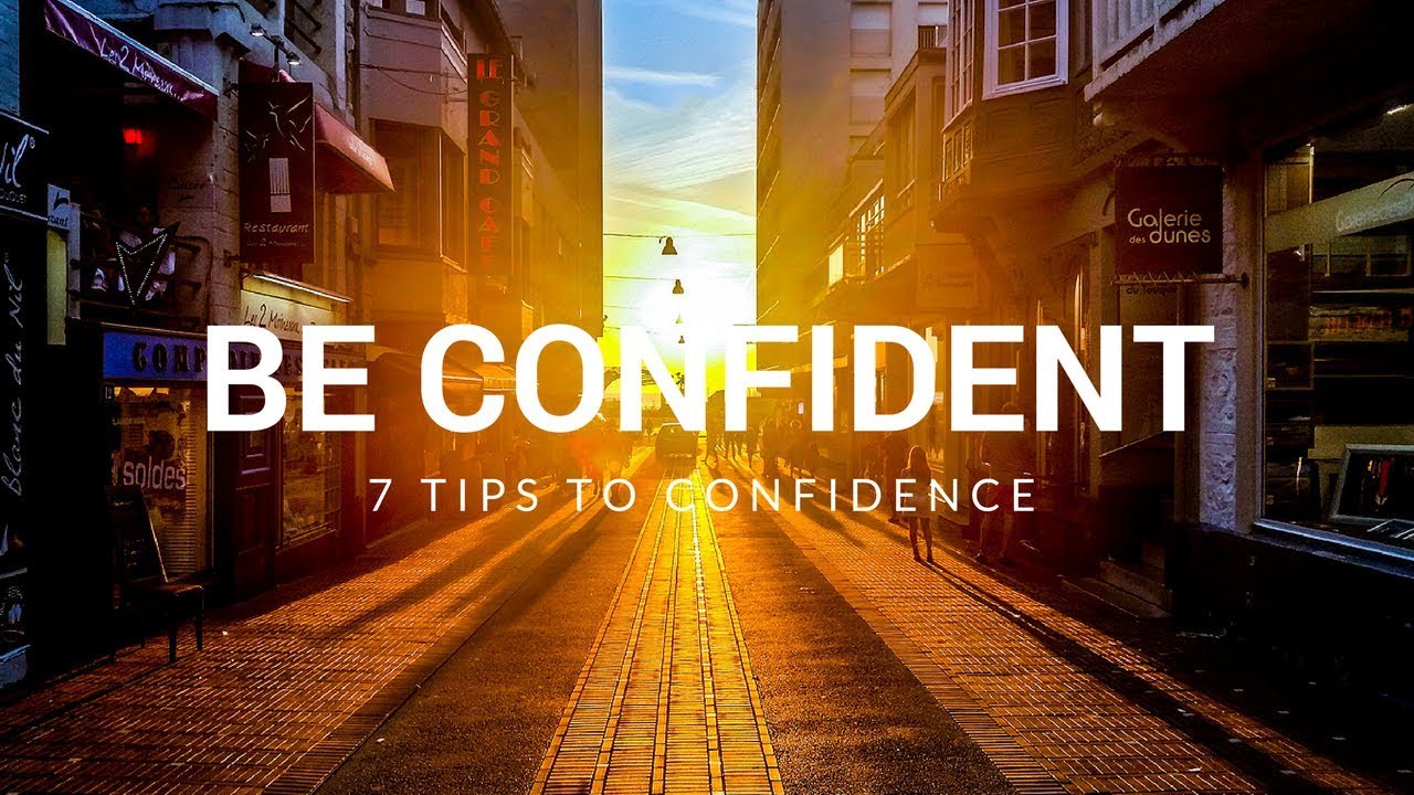 How To Be Confident | 7 Confidence Building Tips - YouTube