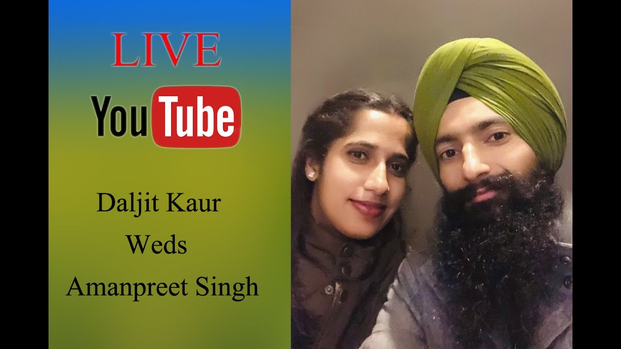 LIVE WEDDING CEREMONY (DALJIT KAUR WEDS AMANPREET SINGH) - YouTube