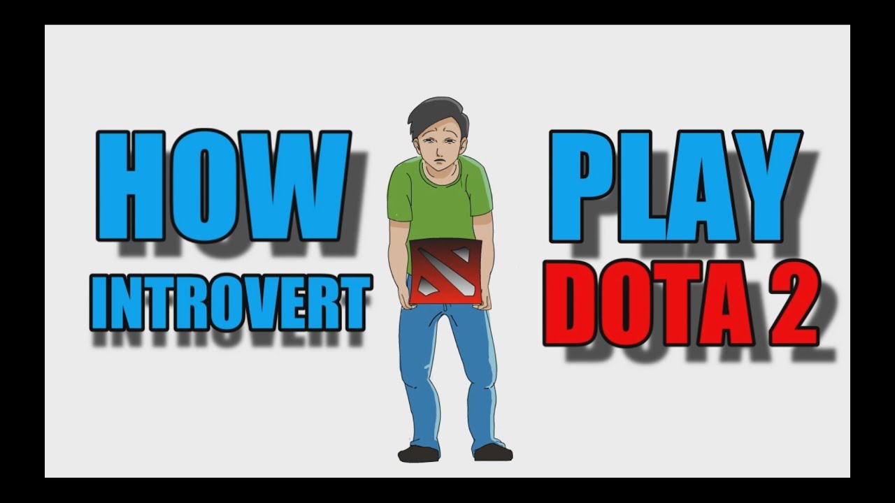 HOW INTROVERT PLAY DOTA2 LIKE A PRO.. - YouTube
