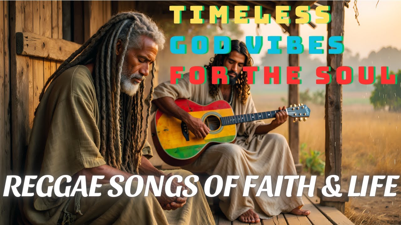REGGAE SONGS OF FAITH & LIFE 🙏 Timeless God Vibes for the Soul - YouTube
