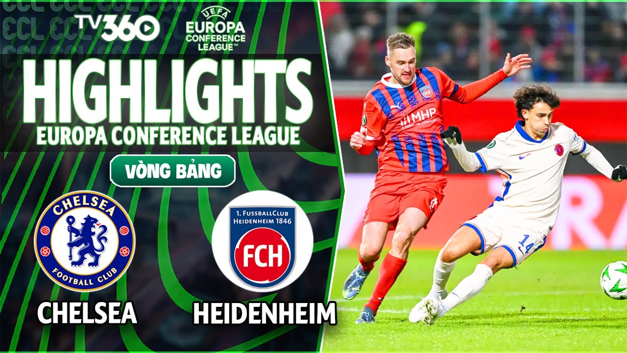 HIGHLIGHTS CHELSEA VS HEIDENHEIM: CHIẾN THẮNG ẤN TƯỢNG, CHELSEA BẤT KHẢ ...