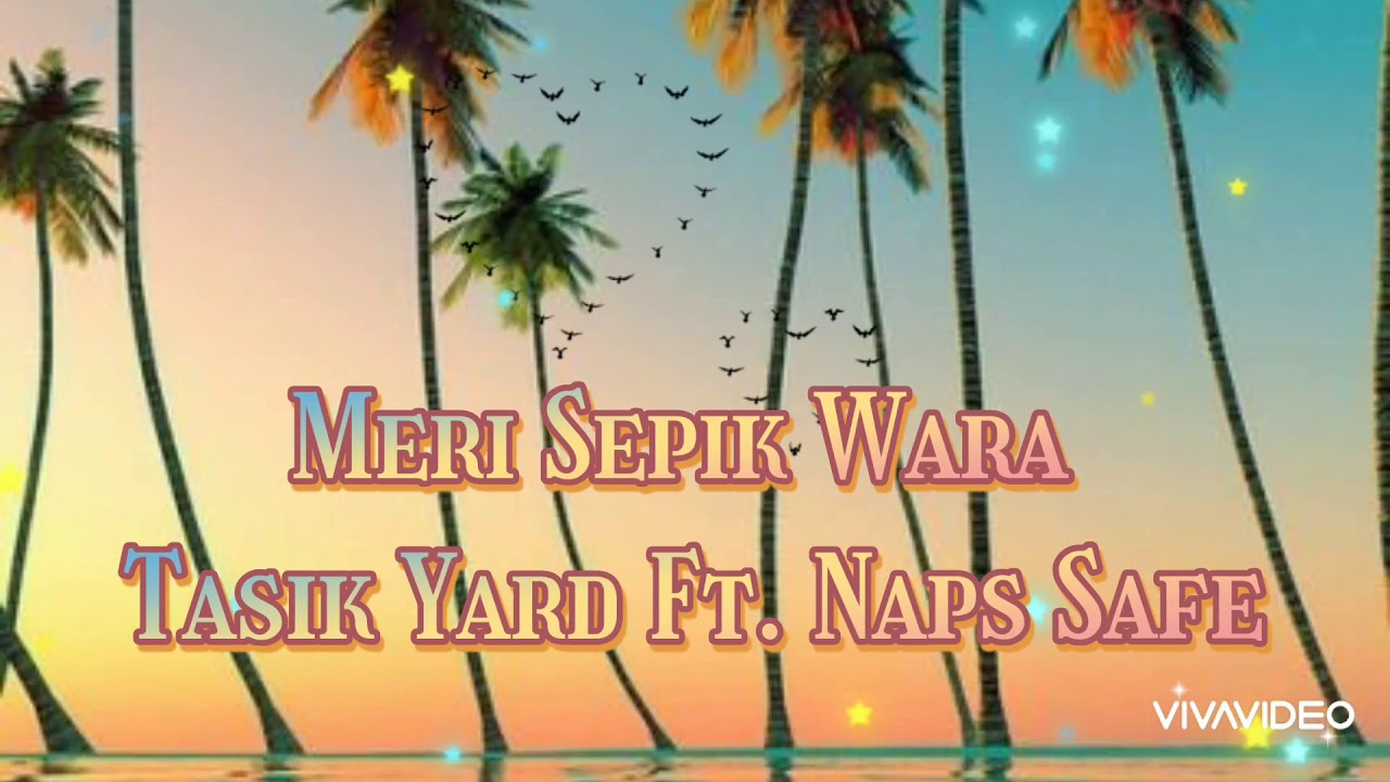 Tasik Yard Ft. Naps Safe- Meri Sepik Wara| PNG'S Best Music |PNG'S Best ...