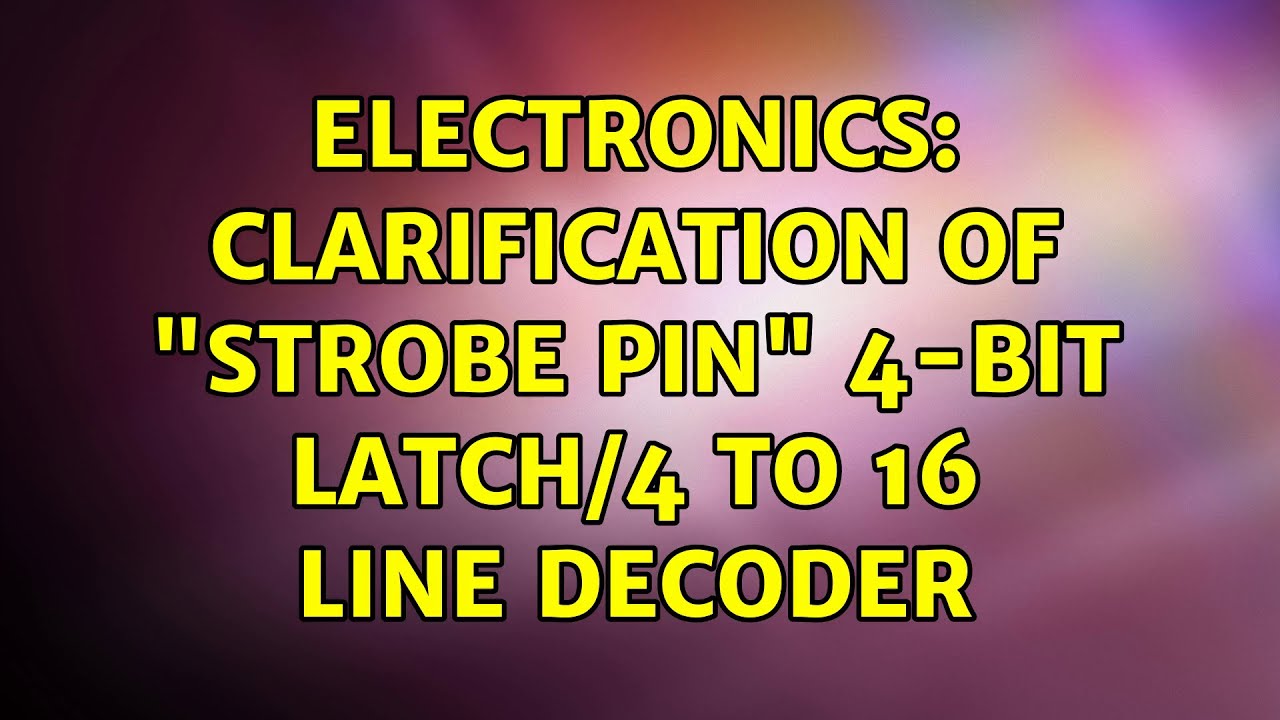 Electronics: Clarification of "strobe pin" 4-bit latch/4 to 16 line ...