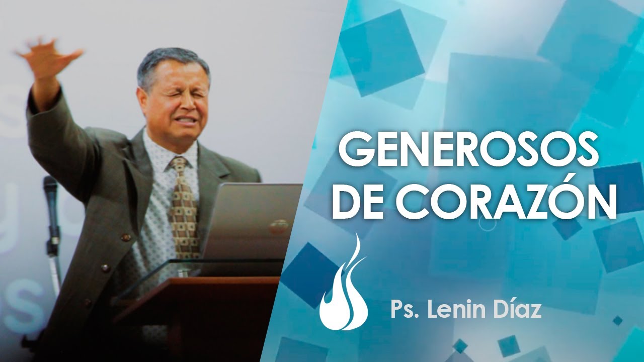 GENEROSOS DE CORAZÓN - Ps Lenin Díaz - 3 Diciembre 2023 | Prédicas ...