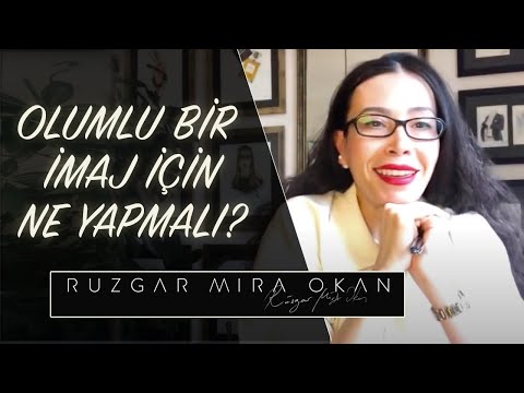 Olumlu Bir İmaj için Neler Yapmalı? | Rüzgar Mira Okan