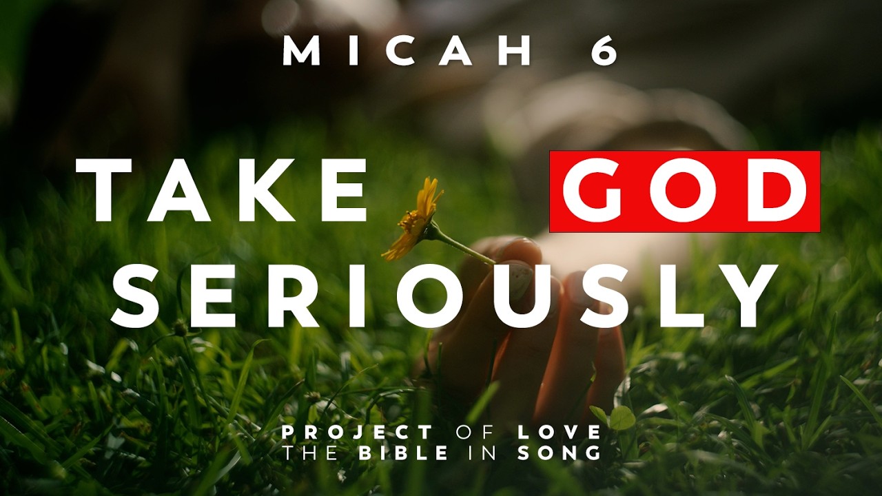Micah 6 - Take God Seriously || Bible in Song || Project of Love - YouTube