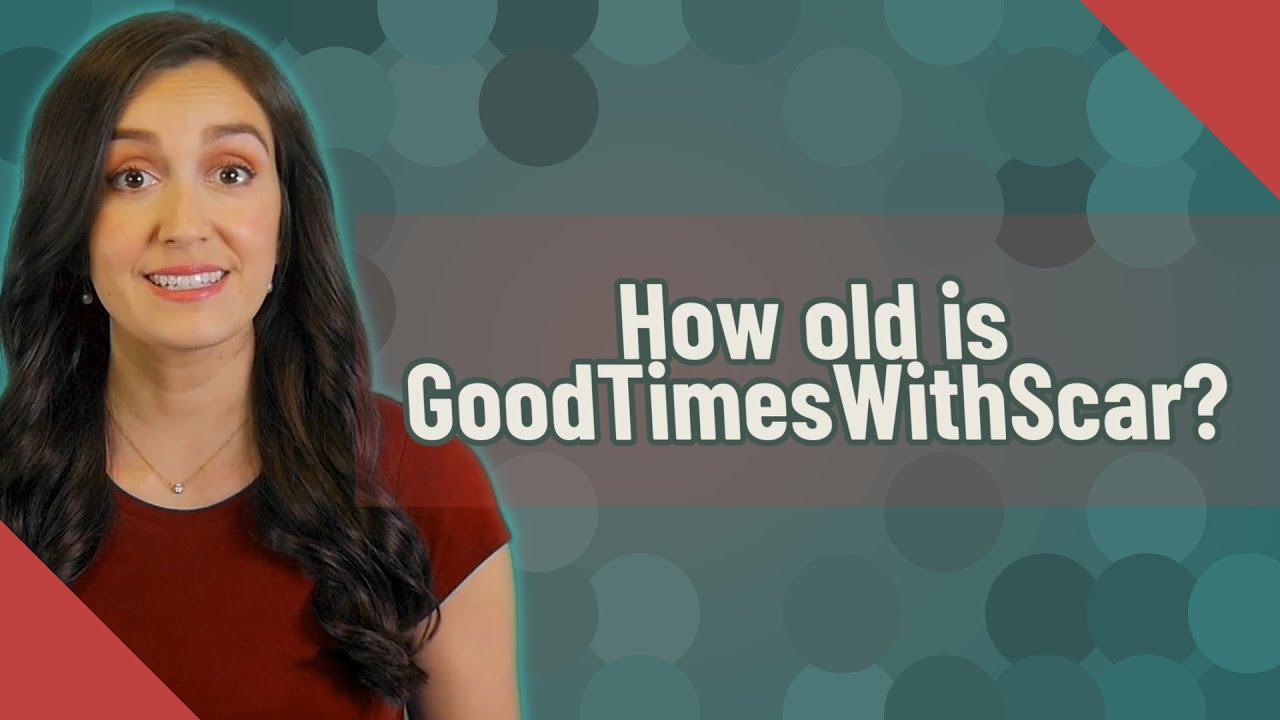 How old is GoodTimesWithScar? - YouTube