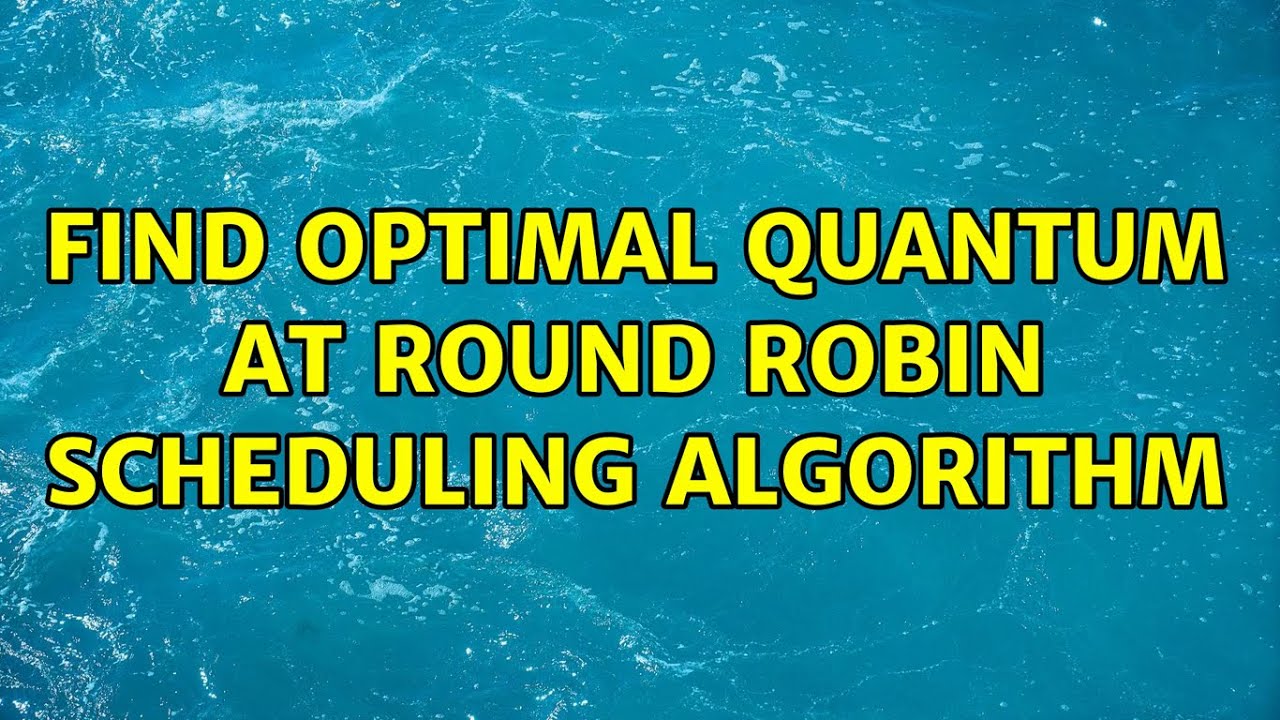 Find optimal quantum at Round Robin Scheduling algorithm - YouTube