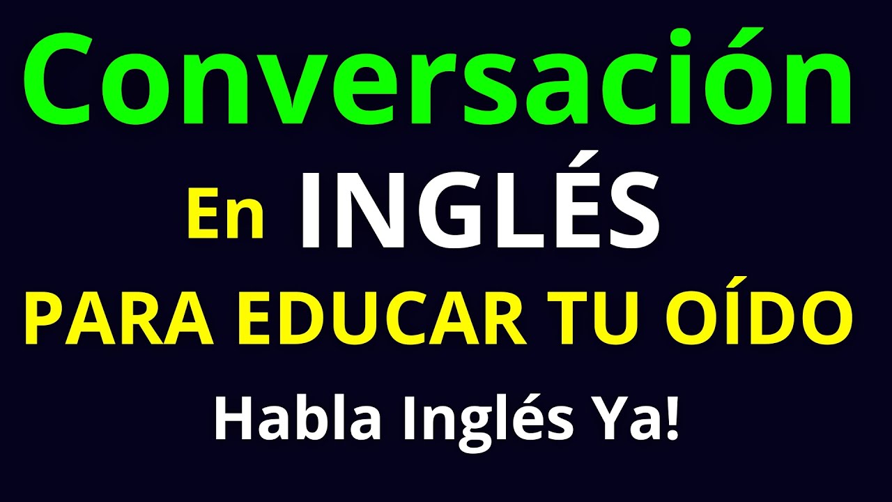 💬 CONVERSACIÓN EN INGLÉS PARA MEJORAR TU FLUIDEZ. - YouTube