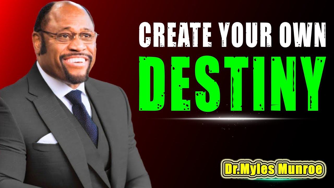 CREATE YOUR OWN DESTINY - The Most Powerful Speech by Dr. Myles Munroe ...
