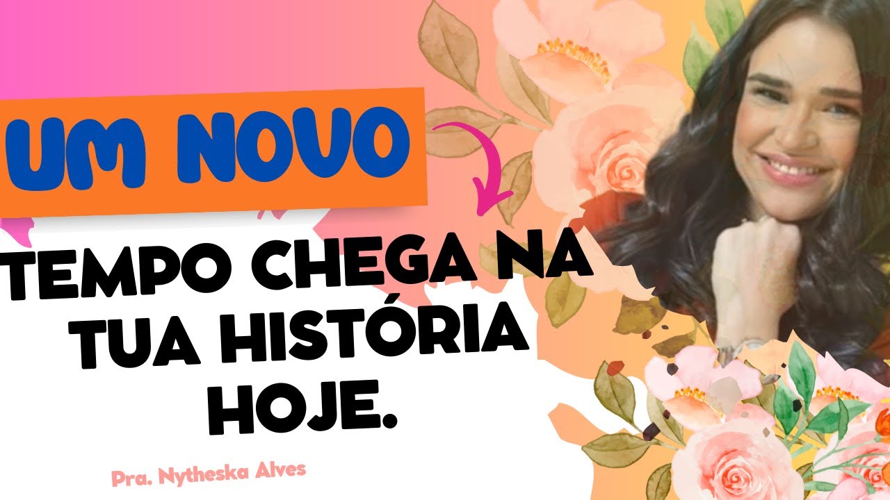 UM NOVO TEMPO CHEGA NA TUA HISTÓRIA HOJE.|Pra. Nytheska Alves - YouTube