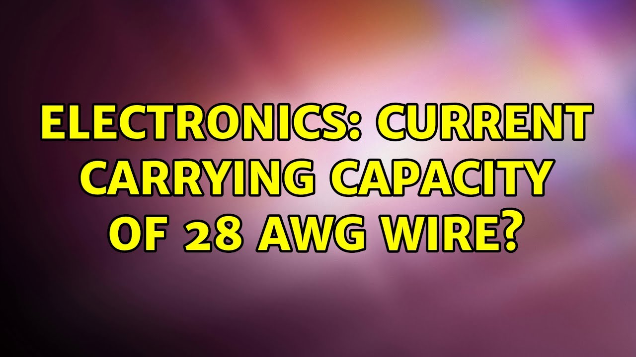Electronics: Current carrying capacity of 28 AWG wire? - YouTube