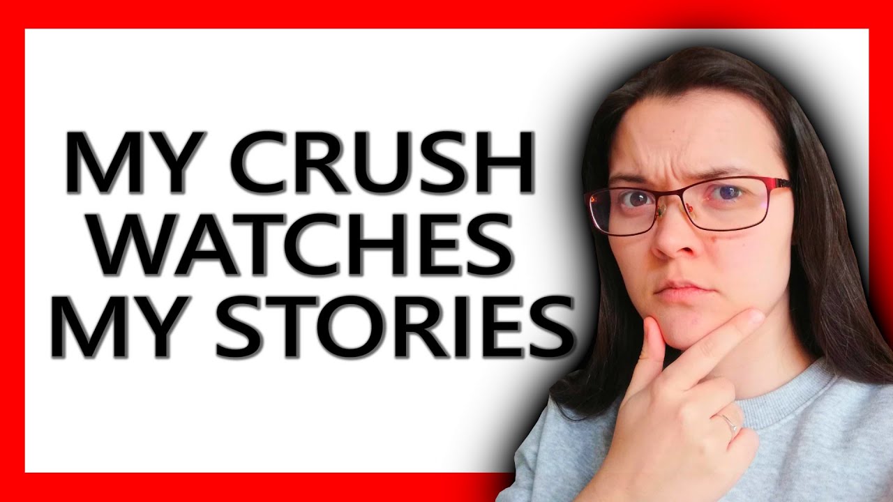 What Does It Mean When Your CRUSH Watches Your STORIES YouTube what-does-it-mean-when-your-crush-watches-your-stories-youtube