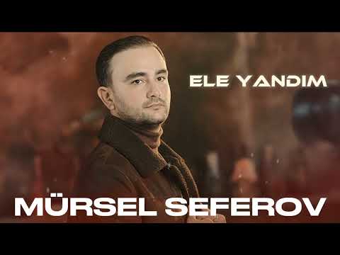 Mursel Seferov - Ele Yandim 2026