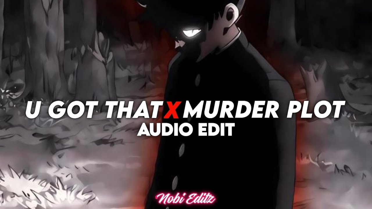U Got That x Murder Plot - [edit audio] - YouTube