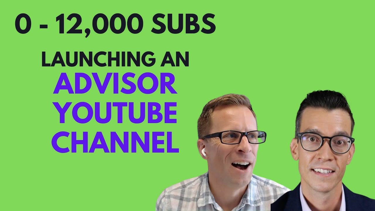 Growing His Advisor YouTube Channel to 12,000 subscribers in 2 Years ...