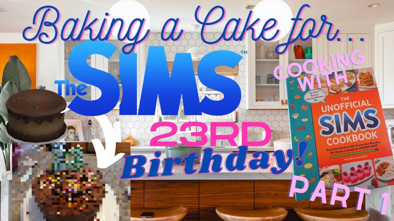 Baking a Cake for @TheSims 23rd Birthday! Using The Unofficial Sims ...