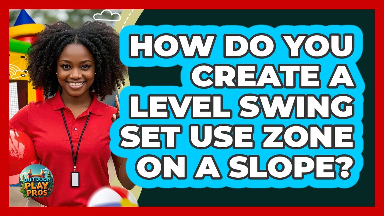 How Do You Create A Level Swing Set Use Zone On A Slope? - Outdoor Play ...