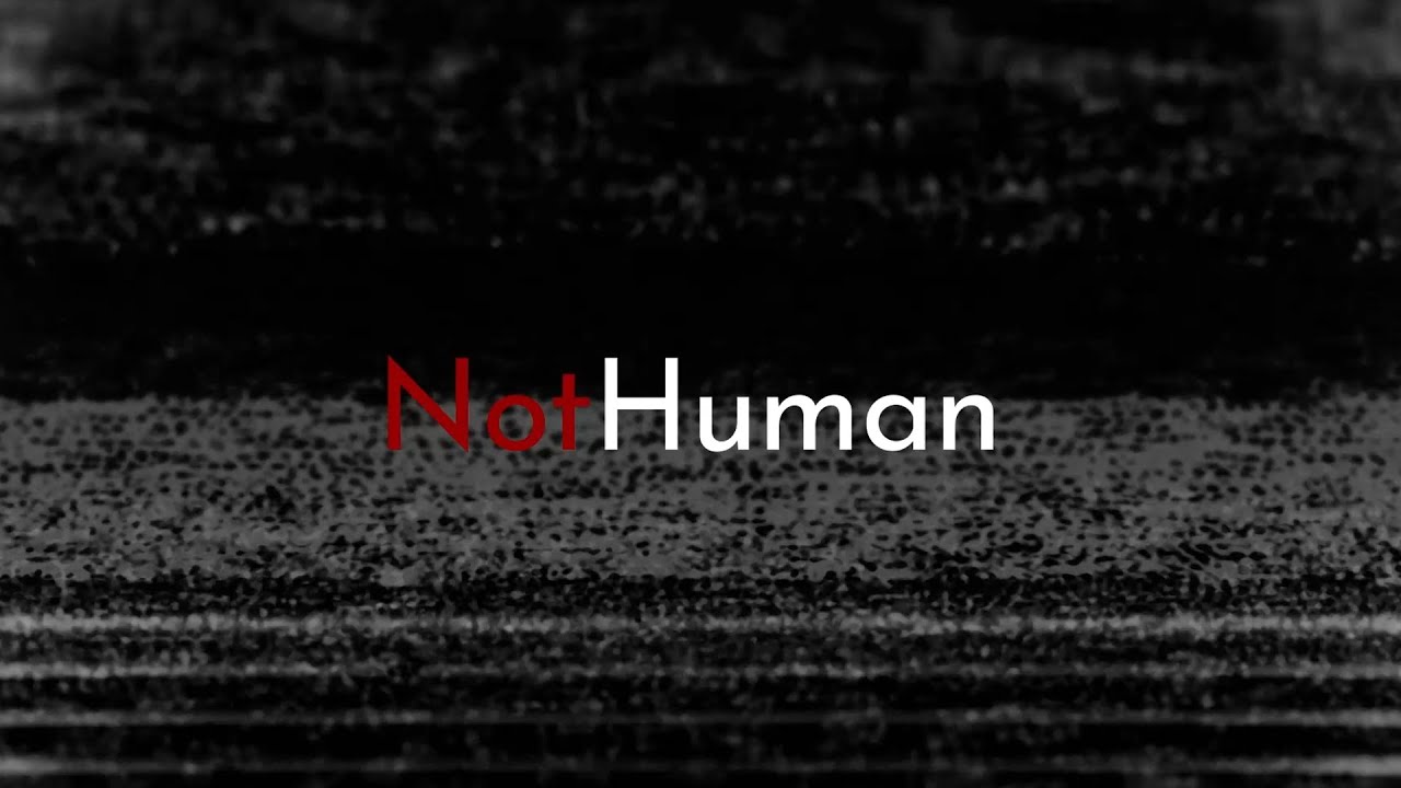 NotHuman - YouTube
