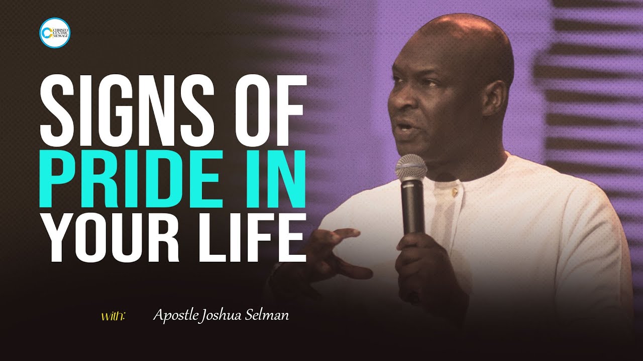 SIGNS OF PRIDE, AND HOW TO ACQUIRE HUMILITY - APOSTLE JOSHUA SELMAN ...