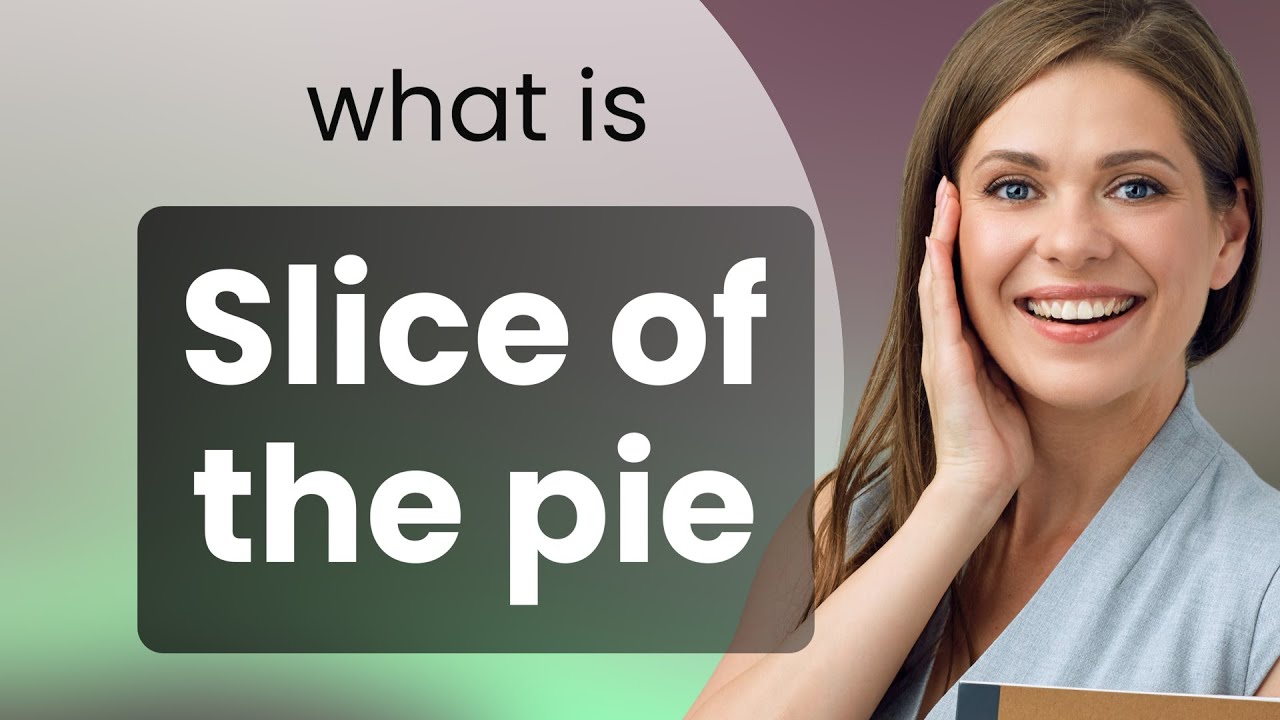 Understanding the Phrase "Slice of the Pie" in English - YouTube