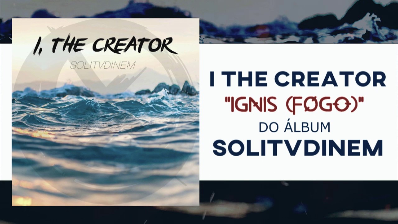 I, The Creator - IGNIS (Fogo) - YouTube