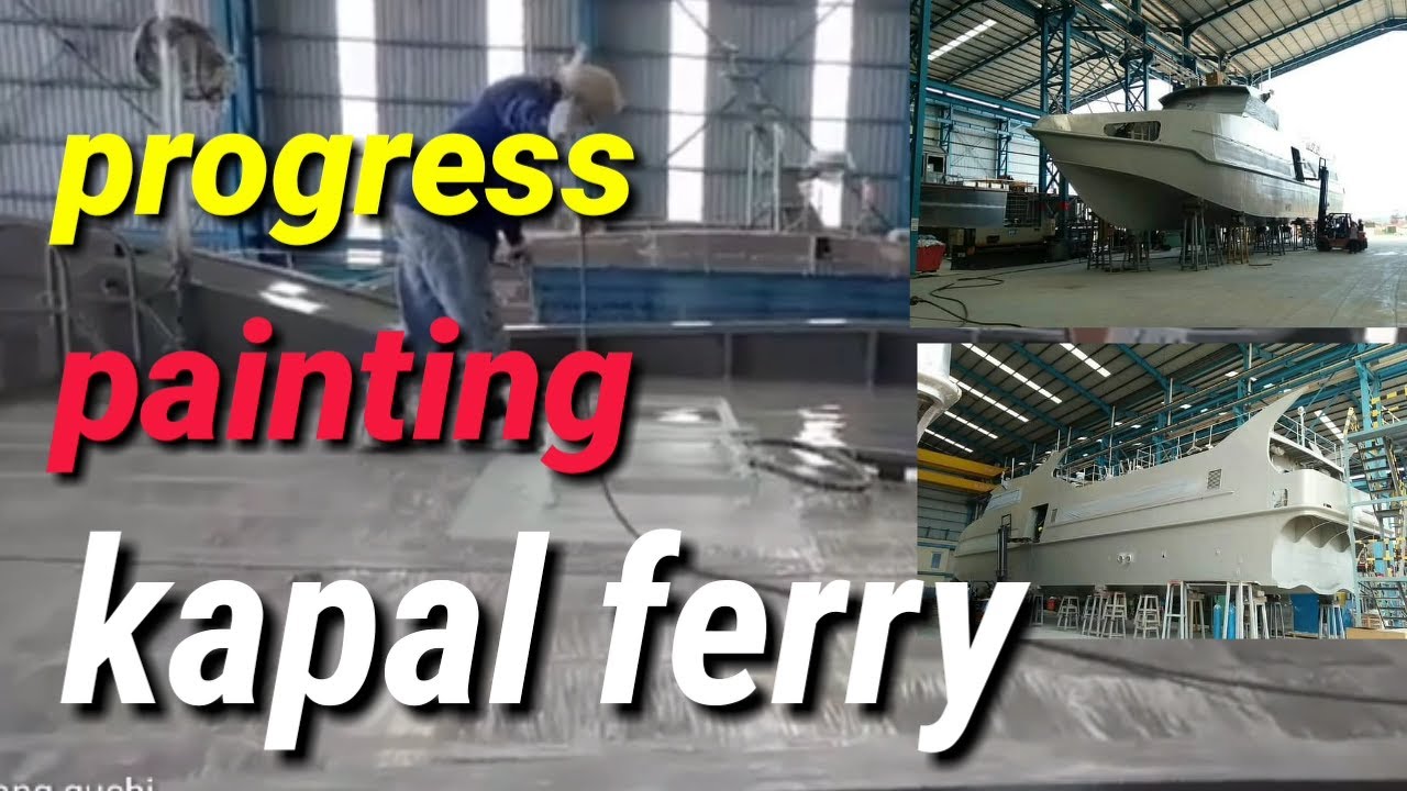 Proses pengecatan kapal ferry almanium.. - YouTube