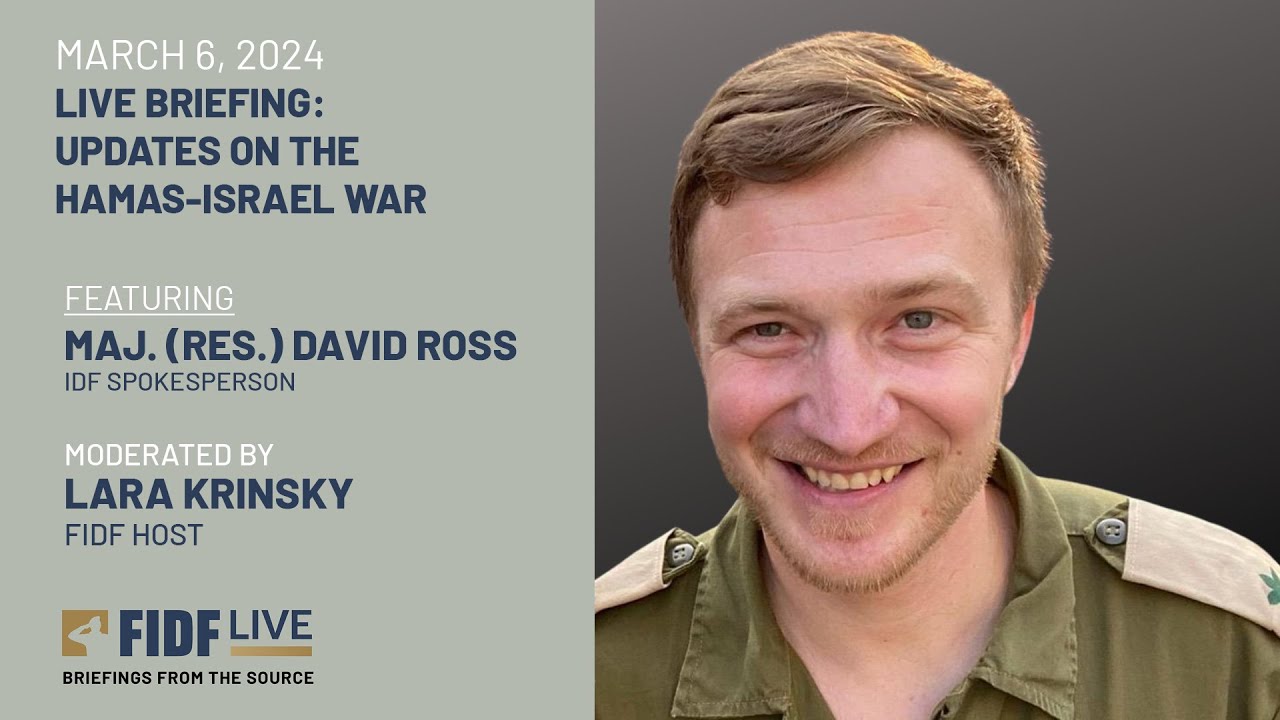FIDF Live Briefing: Maj. (res.) David Ross, IDF Spokesperson – March 6 ...