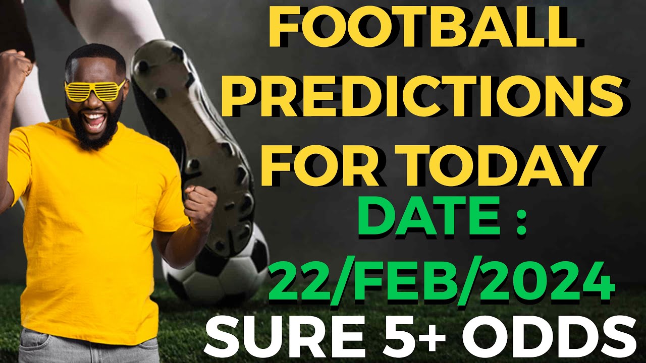 FOOTBALL PREDICTIONS TODAY 22/02/2024 SOCCER PREDICTIONS TODAY ...