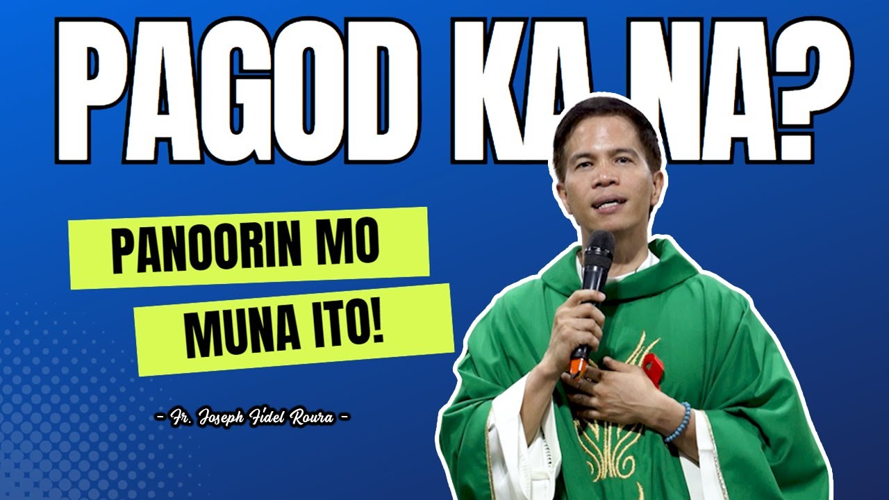 PARA SA MGA PAGOD NA || SANA MAPANOOD MO ITO || HOMILY || FATHER FIDEL ...